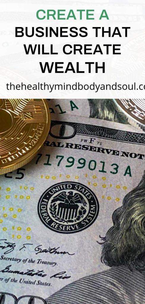 Create a Business that Will Create Wealth - The Healthy Mind Body and Soul