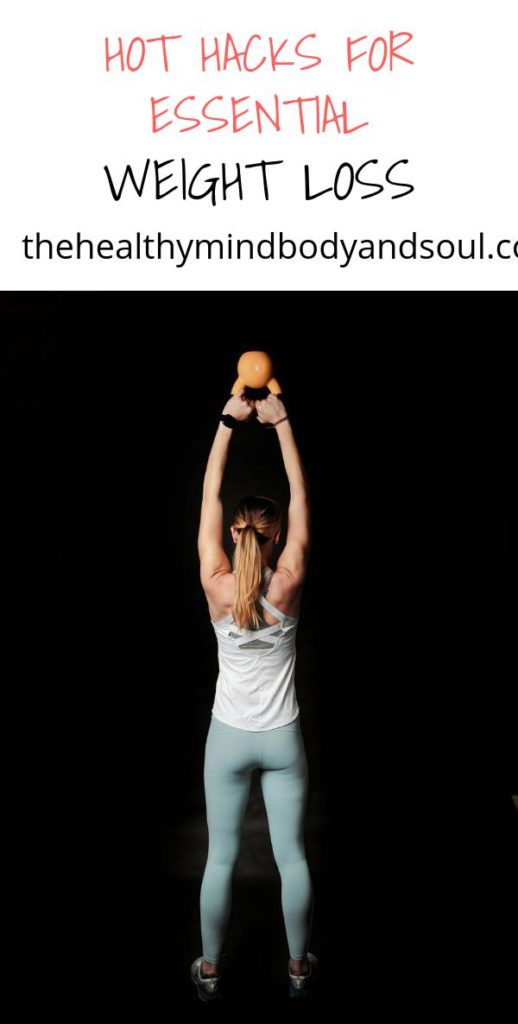 Hot Hacks for Essential Weight Loss - The Healthy Mind Body and Soul